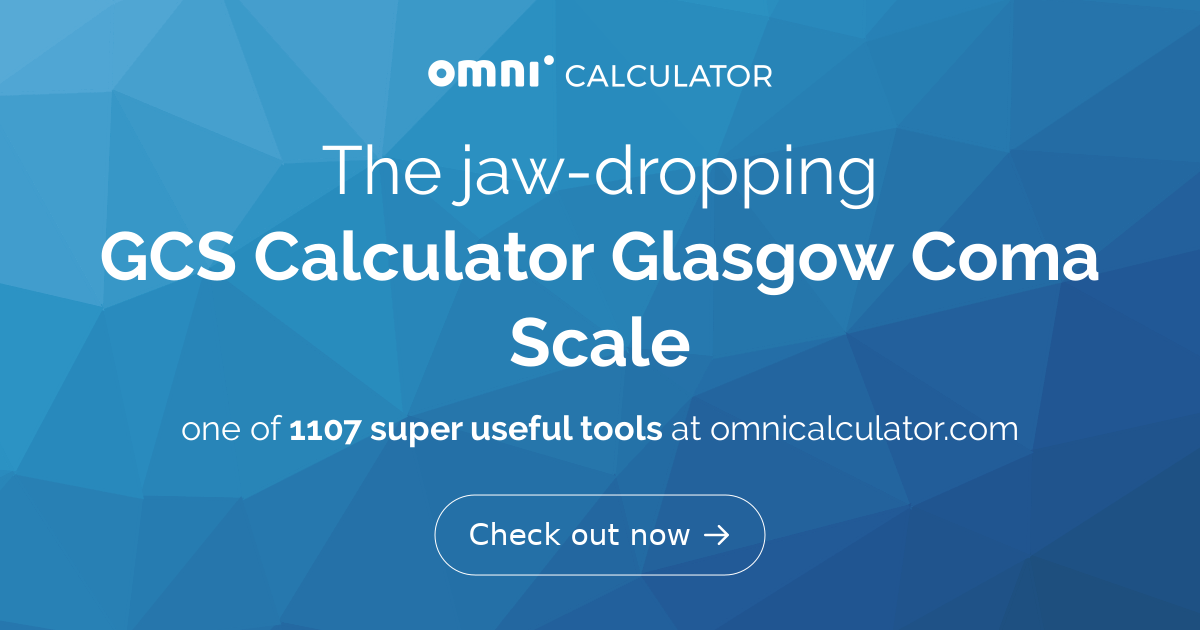 Glasgow Coma Scale Calculator | GCS Calculator - Omni