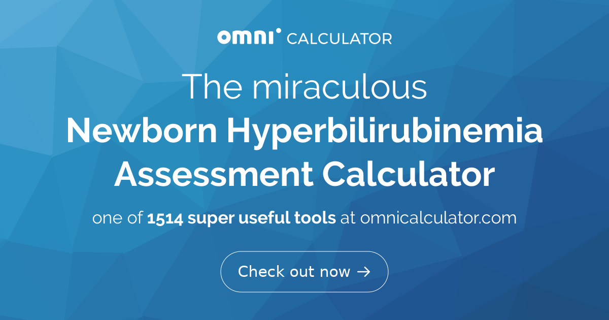 Newborn Hyperbilirubinemia Assessment Calculator