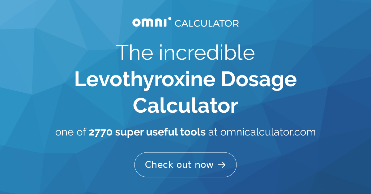 Levothyroxine Dosage Calculator - Hypothyroidism Treatment