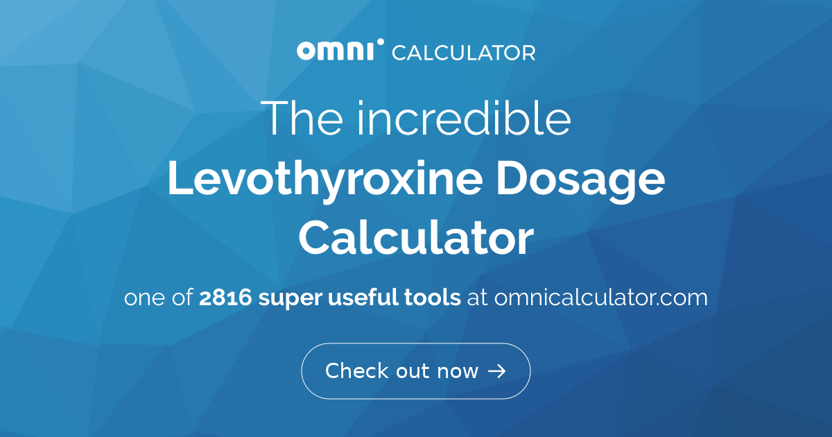 Levothyroxine Dosage Calculator - Hypothyroidism Treatment
