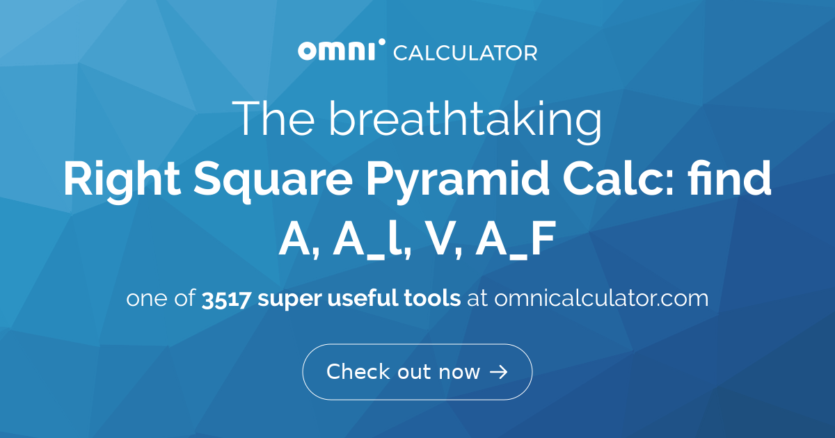 Right Square Pyramid Calc: find A, A_l, V, A_F