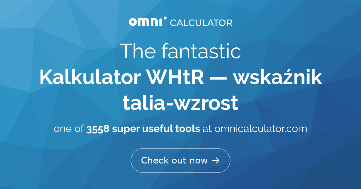 Kalkulator WHtR — wskaźnik talia-wzrost