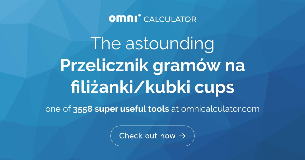 Przelicznik gramów na filiżanki/kubki (cups: amerykańska miara objętości)