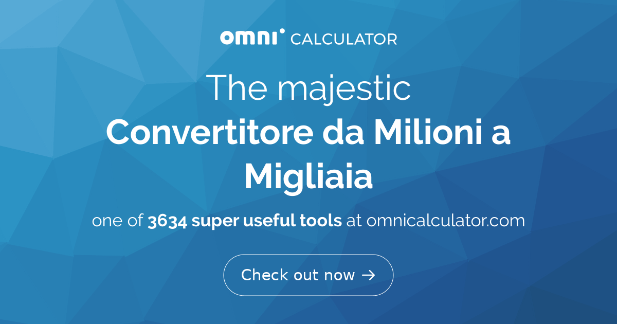 Convertitore da Milioni a Migliaia
