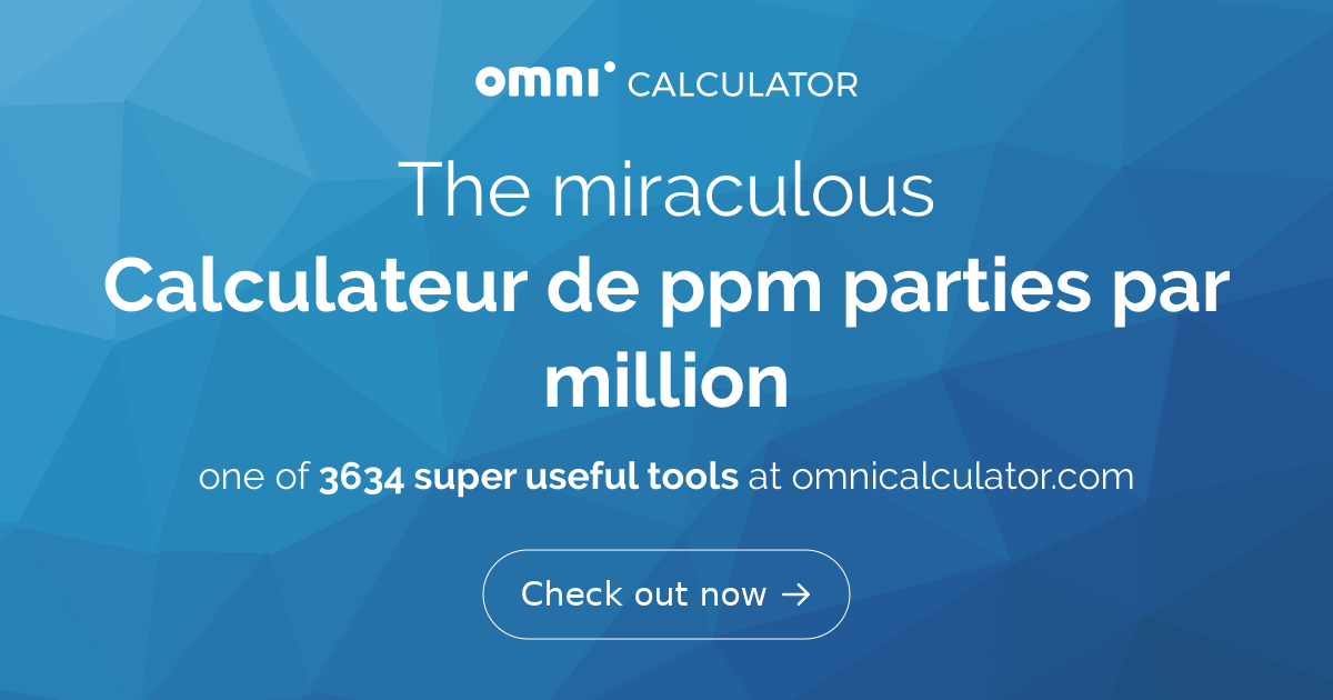 Calculateur de ppm (parties par million)