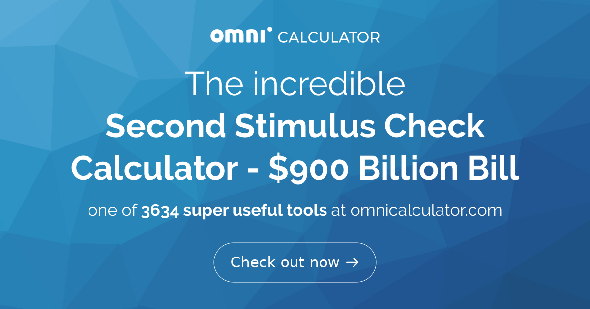 Second Stimulus Check Calculator - $900 Billion Bill