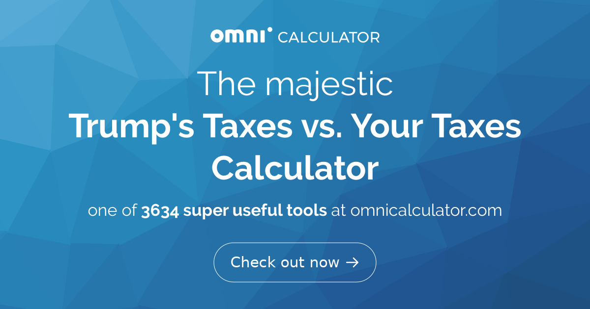 Trump's Taxes vs. Your Taxes Calculator