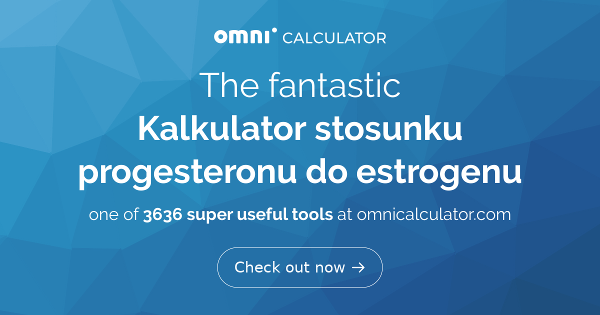 Kalkulator stosunku progesteronu do estrogenu