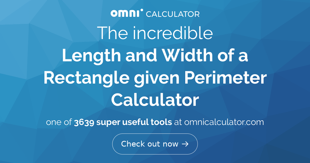 Length and Width of a Rectangle given Perimeter Calculator