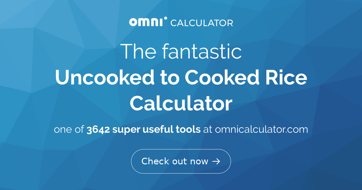 Uncooked to Cooked Rice Calculator
