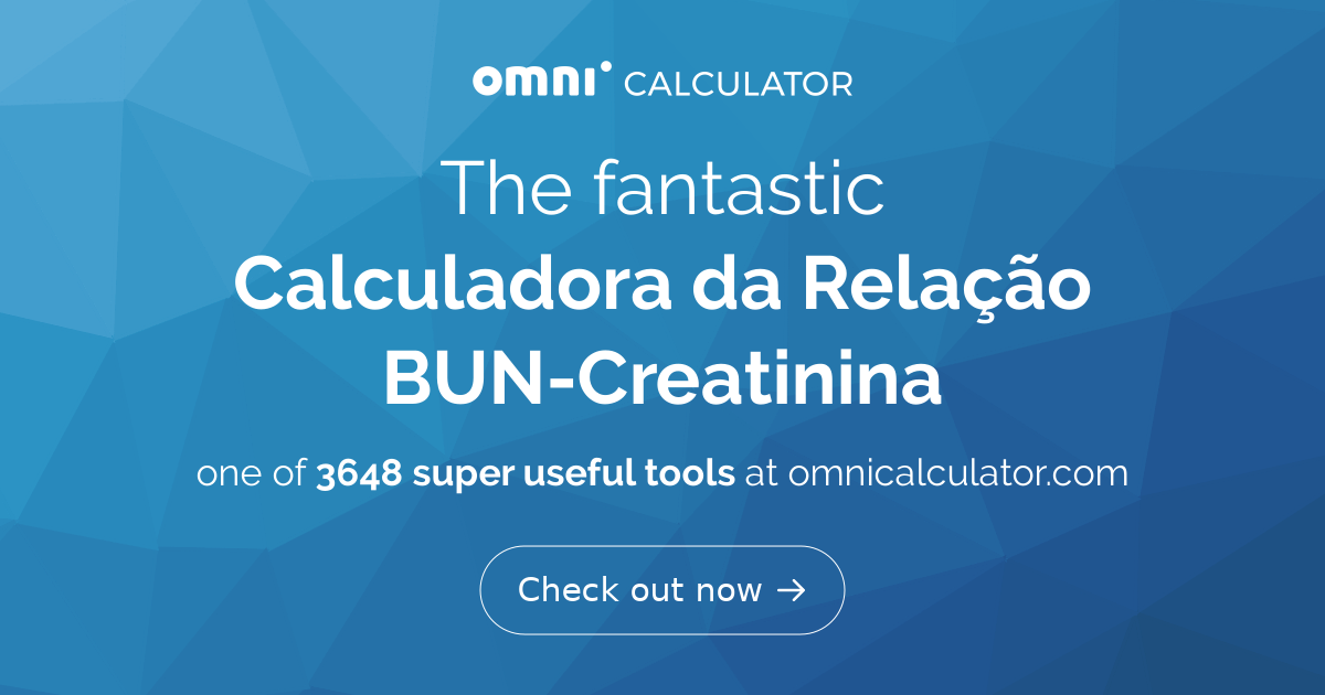 Calculadora da Relação BUN-Creatinina: Nitrogênio Ureico no Sangue