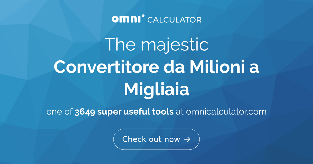 Convertitore da Milioni a Migliaia