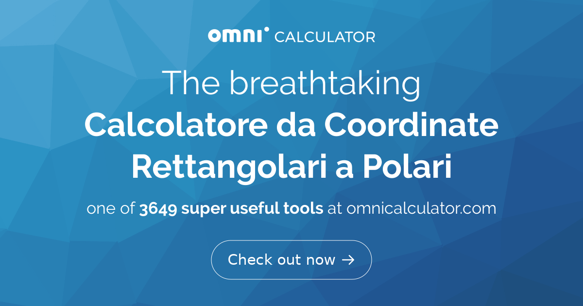 Calcolatore da Coordinate Rettangolari a Polari