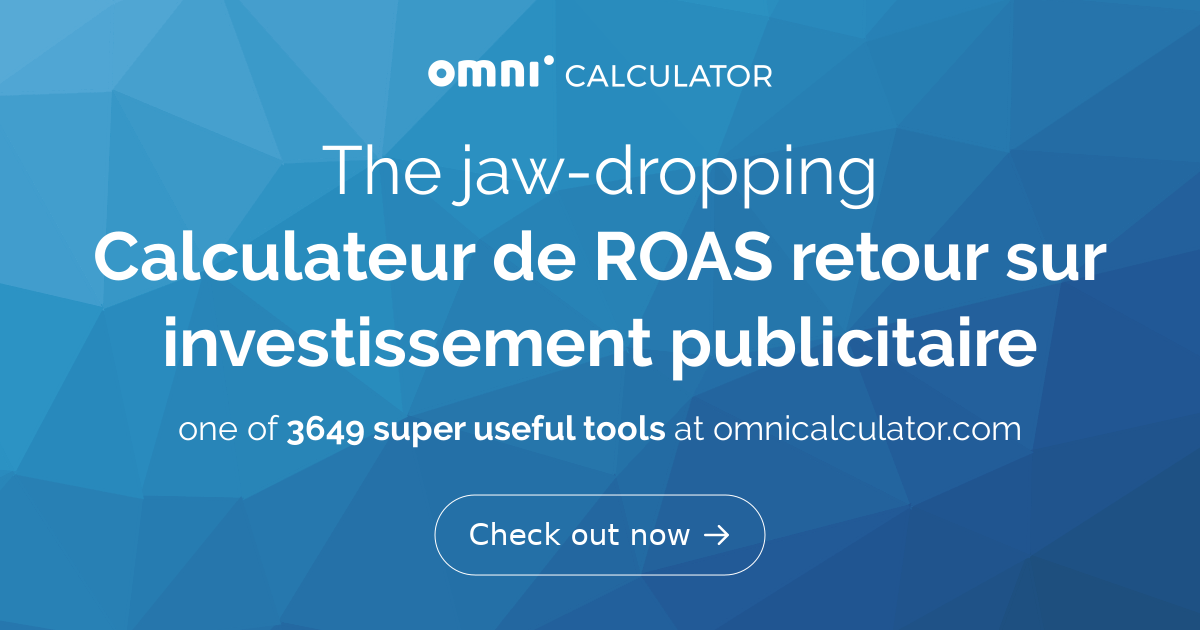 Calculateur de ROAS | Retour sur investissement publicitaire