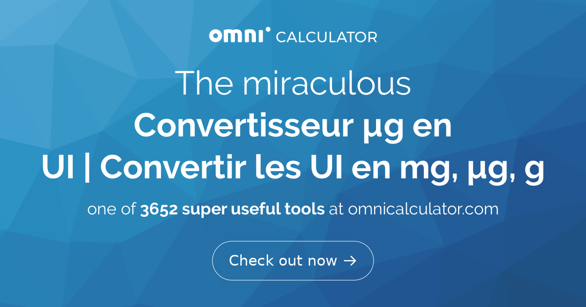 Convertisseur µg en UI | Convertir les UI en mg, μg, g