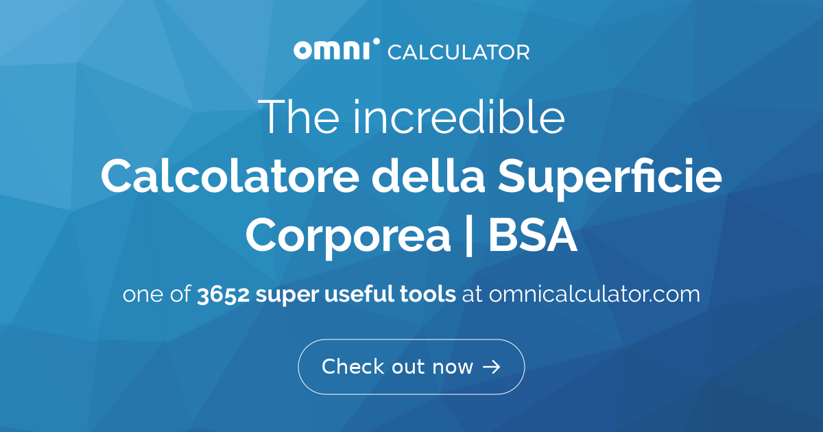 Calcolatore della Superficie Corporea | BSA Calcolatore della Superficie Corporea | BSA