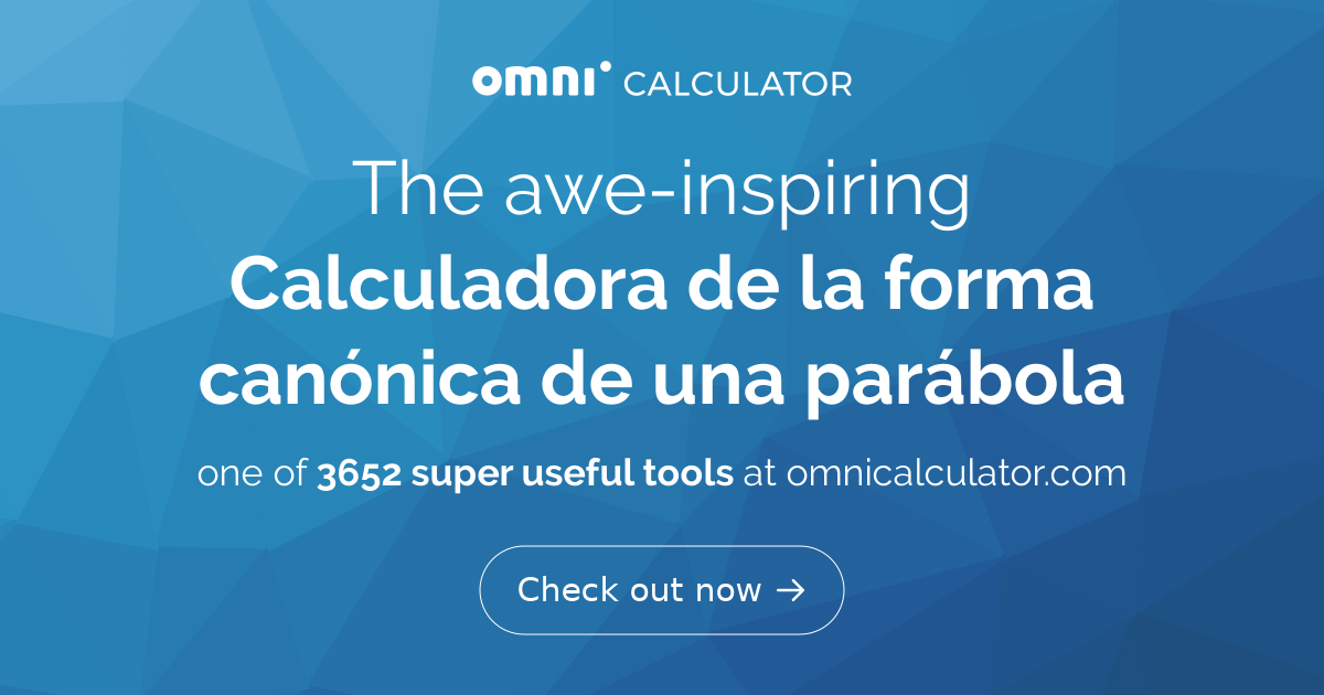 Calculadora de la forma canónica de parábolas