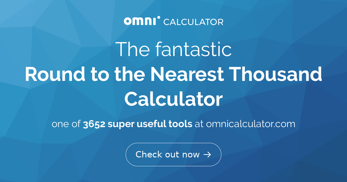 Round To The Nearest Thousand Calculator round-to-the-nearest-thousand-calculator
