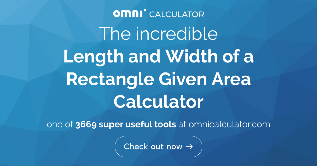 Length and Width of a Rectangle Given Area Calculator