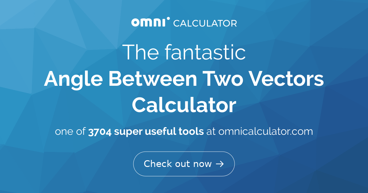 Angle Between Two Vectors Calculator 2d And 3d Vectors