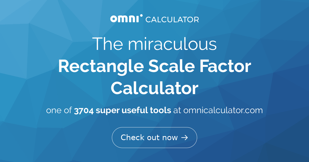Rectangle Scale Factor Calculator