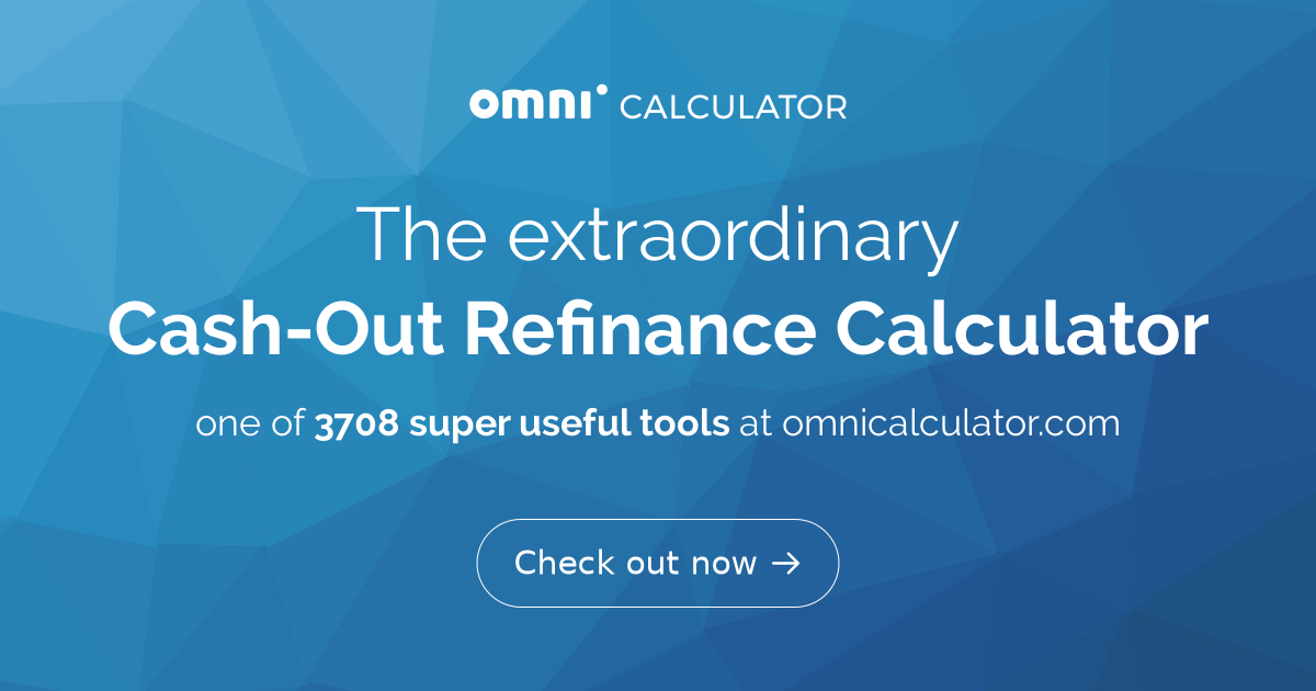 Cash Out Refinance Calculator