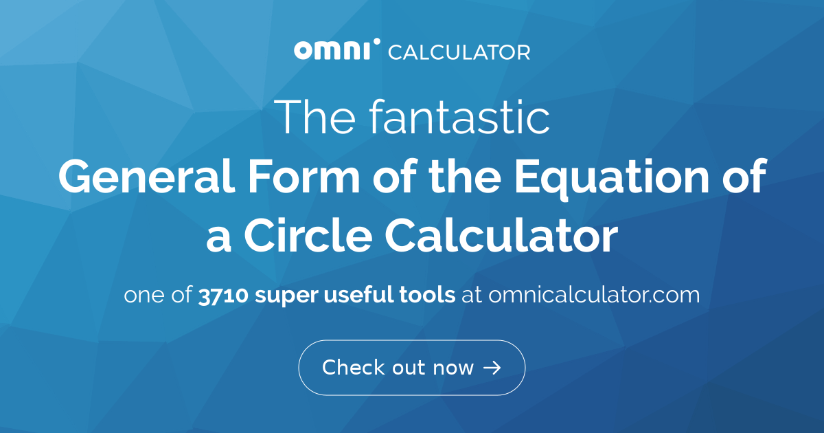 General Form of the Equation of a Circle Calculator