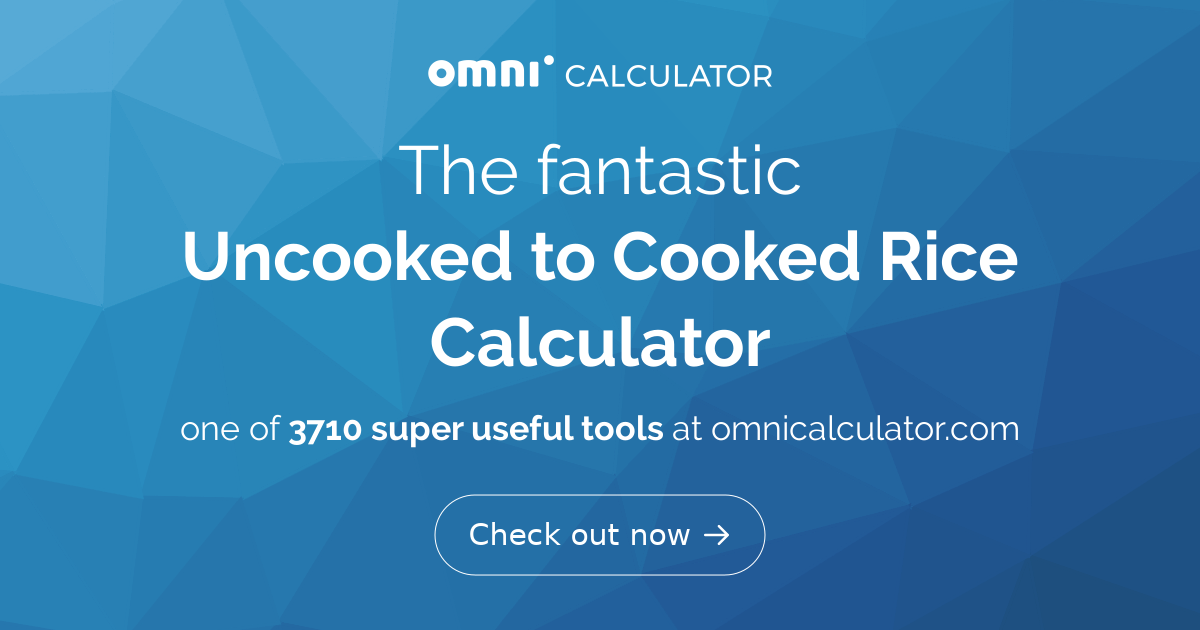 Uncooked to Cooked Rice Calculator