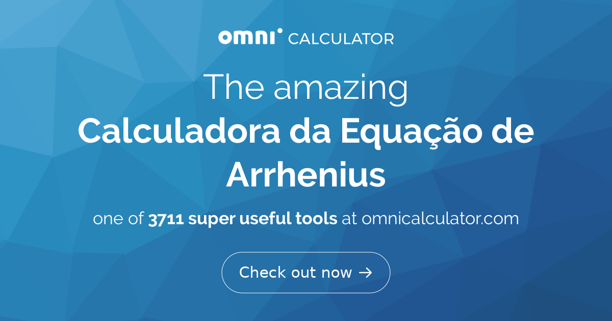 Calculadora da Equação de Arrhenius