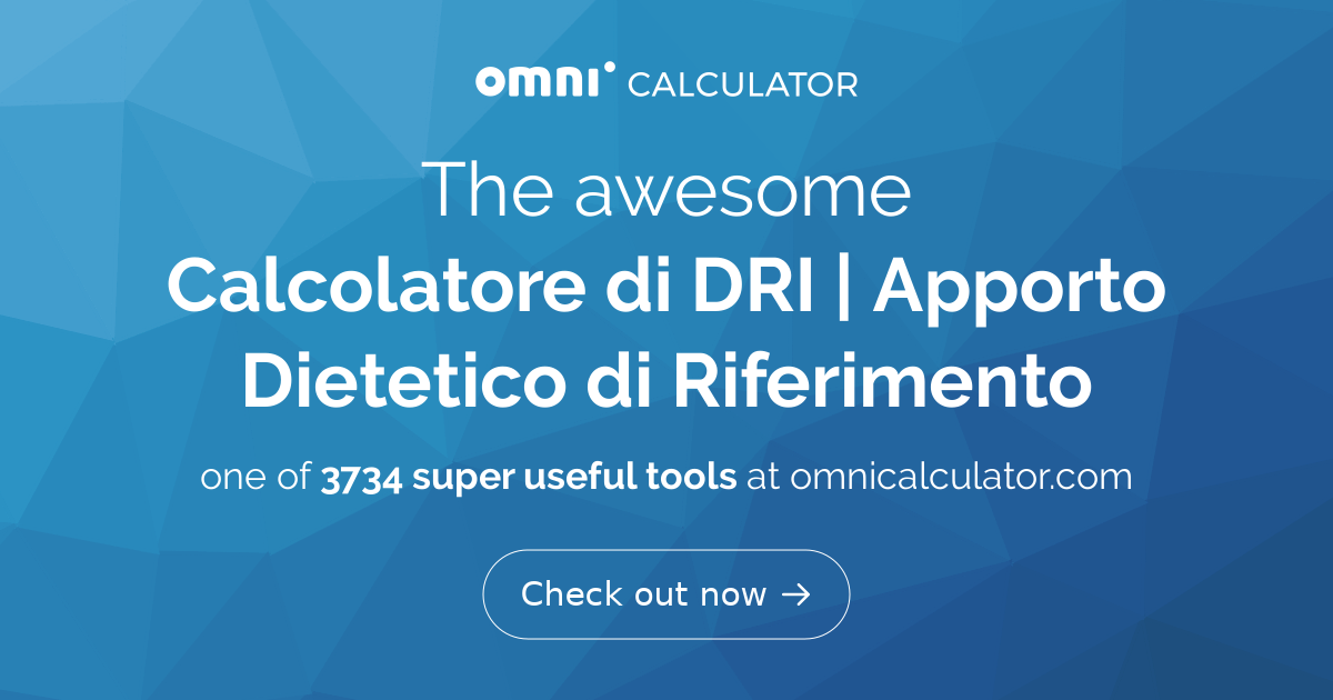 Calcolatore di DRI | Apporto Dietetico di Riferimento
