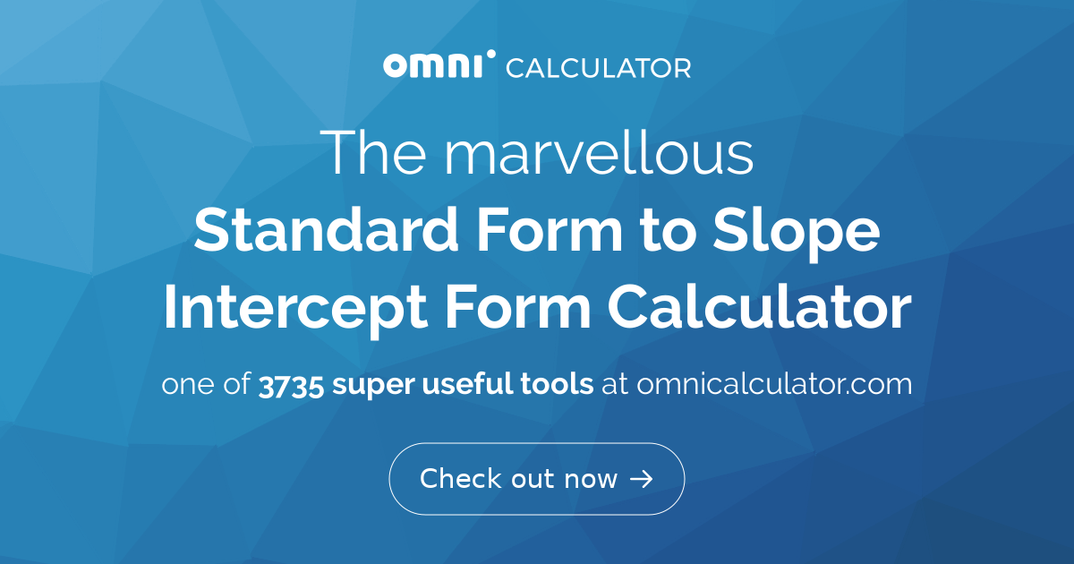 Standard Form to Slope Intercept Form Calculator