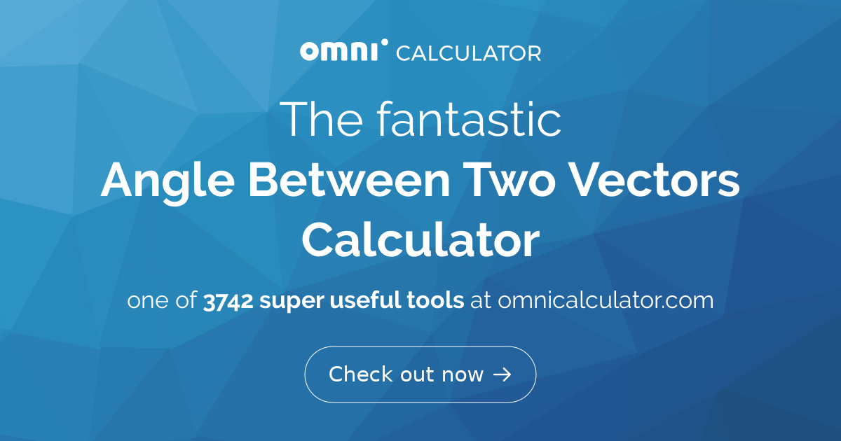 Find The Angle Between Two Vectors Calculator Angle Between Two Vector