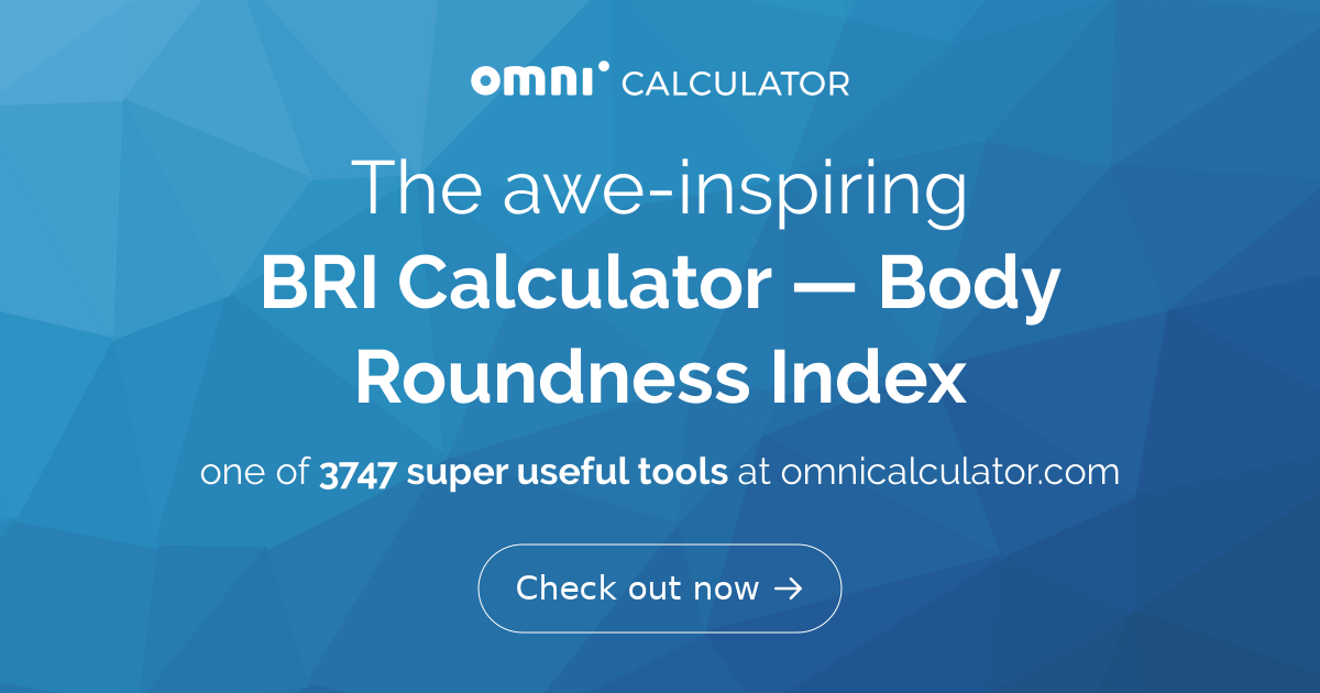 BRI Calculator - Will the BRI replace the BMI?