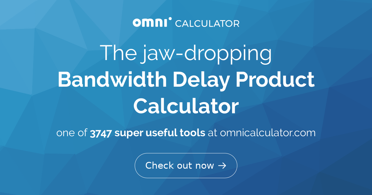 Bandwidth Delay Product Calculator